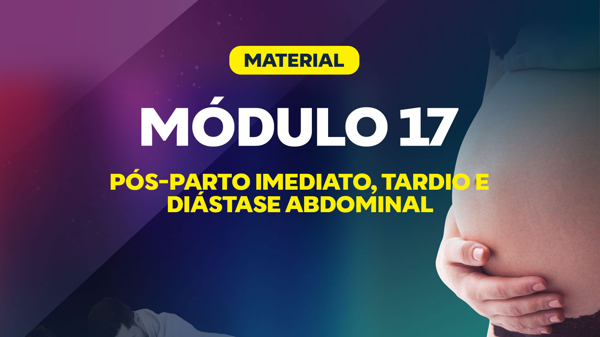 Workshop - Módulo 17 - Pós-parto imediato, tardio e diástase - Aprimore