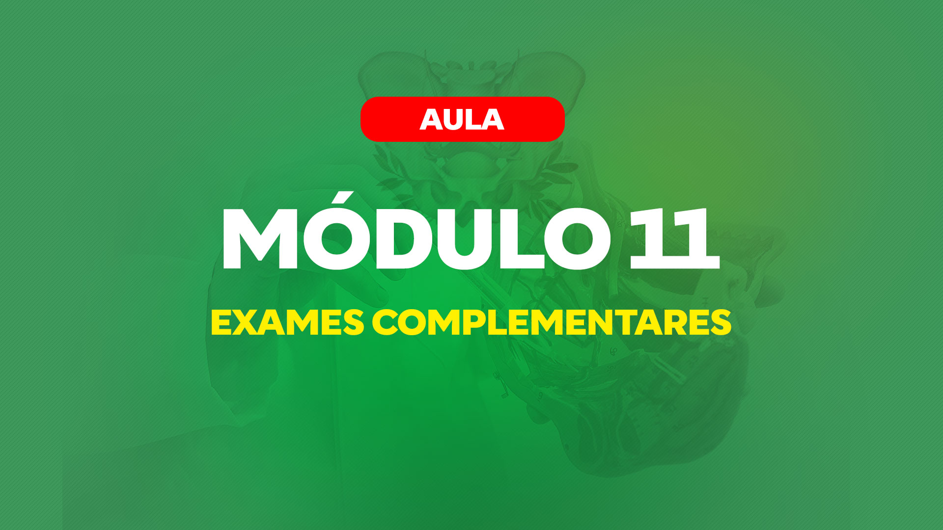 Workshop - MÓDULO - 11 - [AULAS] Exames complementares - Aprimore